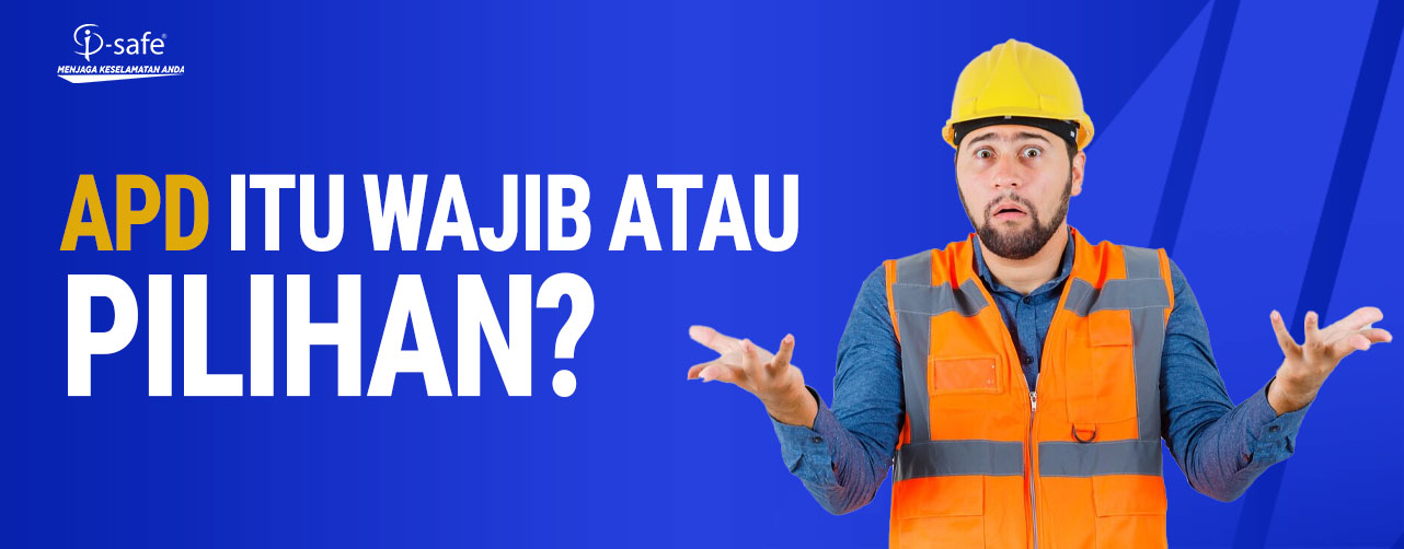 APD K3 - Wajib atau Pilihan? Kenali Aturannya di Dunia Kerja!