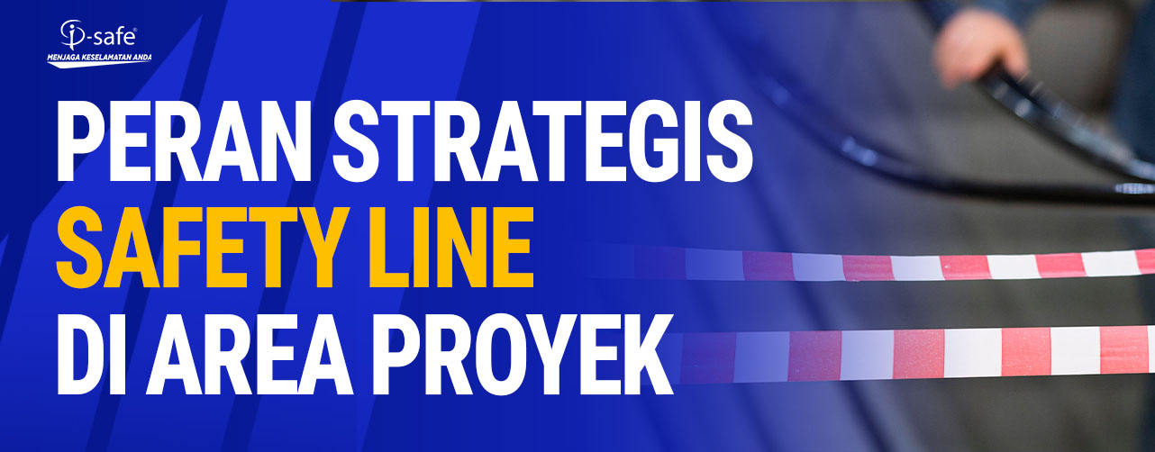 Memahami Peran Strategis Safety Line di Area Proyek