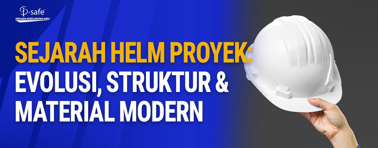 Sejarah Helm Proyek: Evolusi, Struktur & Material Modern