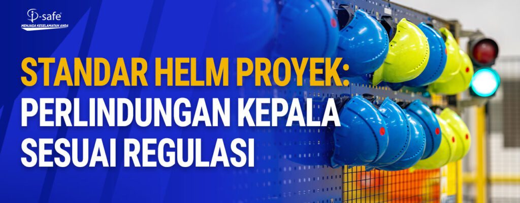 Standar Helm Proyek: Perlindungan Kepala Sesuai Regulasi